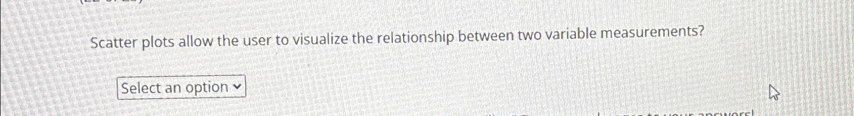 Solved Scatter plots allow the user to visualize the | Chegg.com