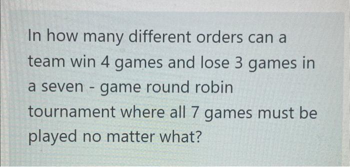 Solved In how many different orders can a team win 4 games | Chegg.com