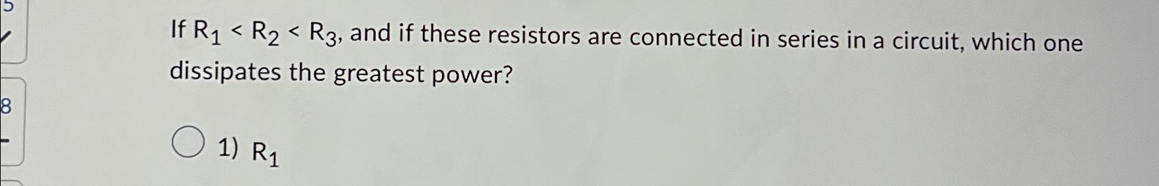 Solved If R1R1, ﻿and if ﻿these resistors are connected in | Chegg.com