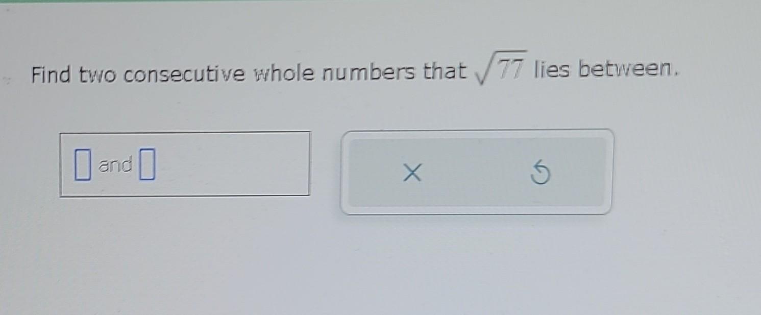 Solved Find two consecutive whole numbers that 77 lies | Chegg.com