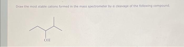 Solved Draw the most stable cations formed in the mass | Chegg.com