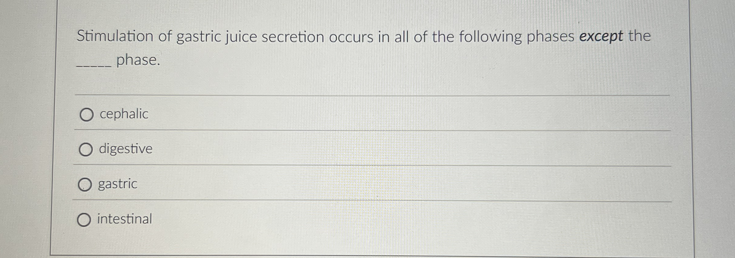 Solved Stimulation of gastric juice secretion occurs in all | Chegg.com