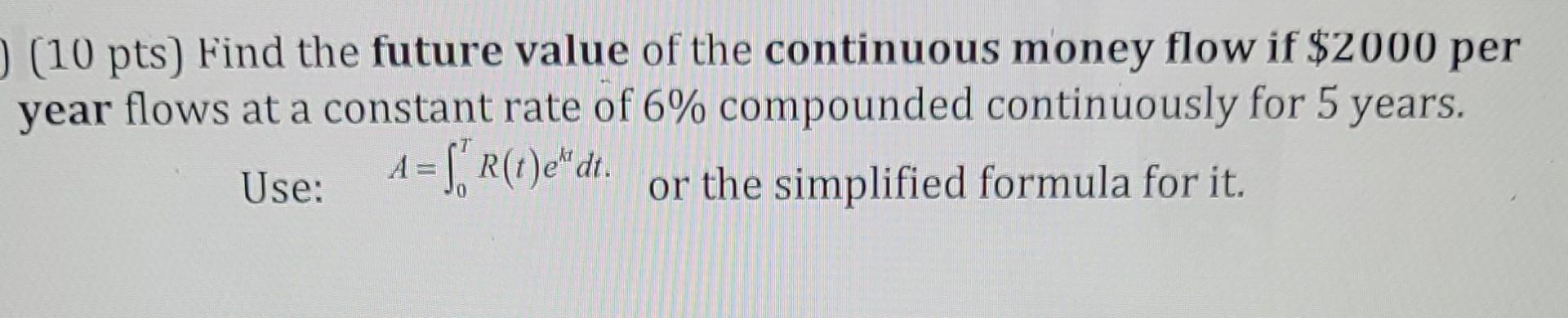Solved (10 pts) Find the future value of the continuous | Chegg.com