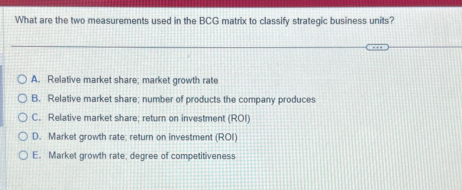 Solved What are the two measurements used in the BCG matrix | Chegg.com