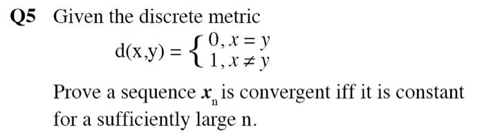Solved Q5 Given the discrete metric S 0x=y d(x,y) = {1,67 | Chegg.com