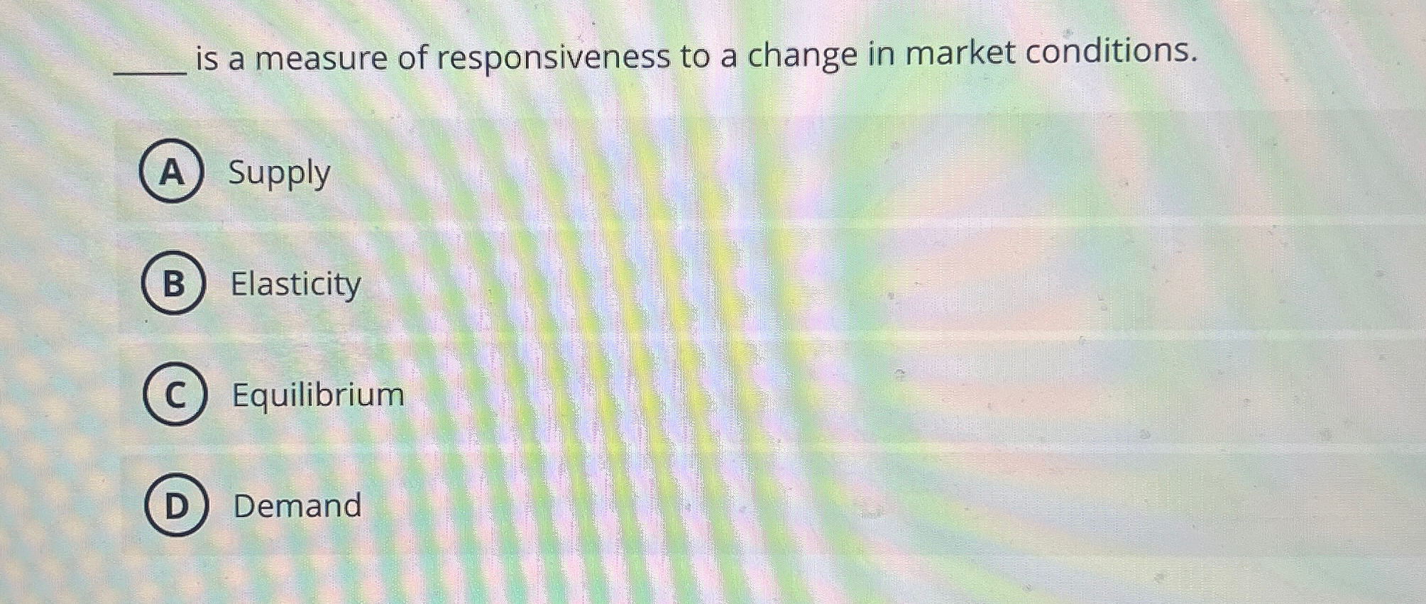 Solved is a measure of responsiveness to a change in market | Chegg.com