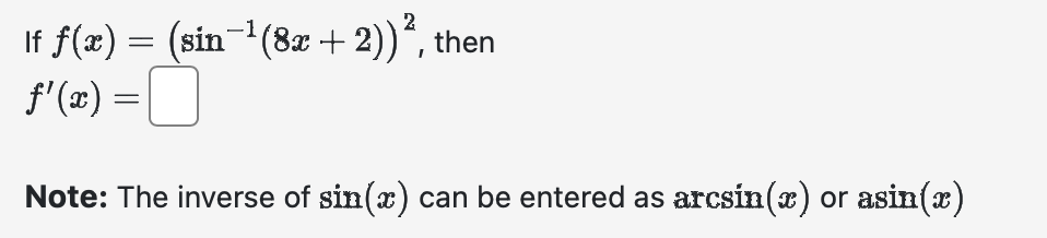 Solved If f(x)=(sin-1(8x+2))2, ﻿thenf'(x)=Note: The inverse | Chegg.com