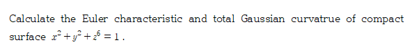 Solved Calculate the Euler characteristic and total Gaussian | Chegg.com