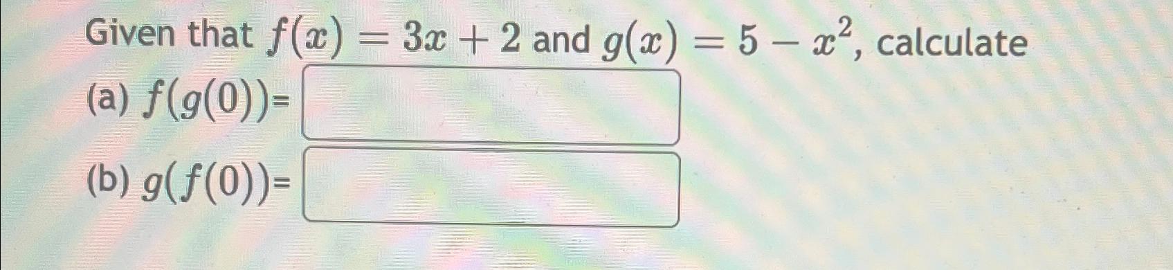 Solved Given that f(x)=3x+2 ﻿and g(x)=5-x2, | Chegg.com