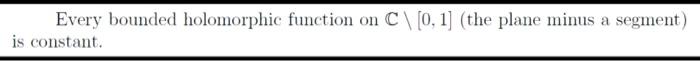 Solved on Every bounded holomorphic function is constant. | Chegg.com