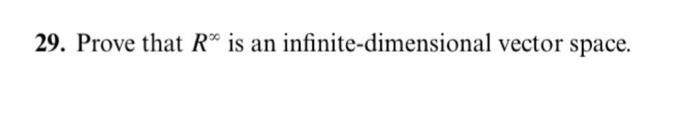 Solved 29. Prove that R™ is an infinite-dimensional vector | Chegg.com