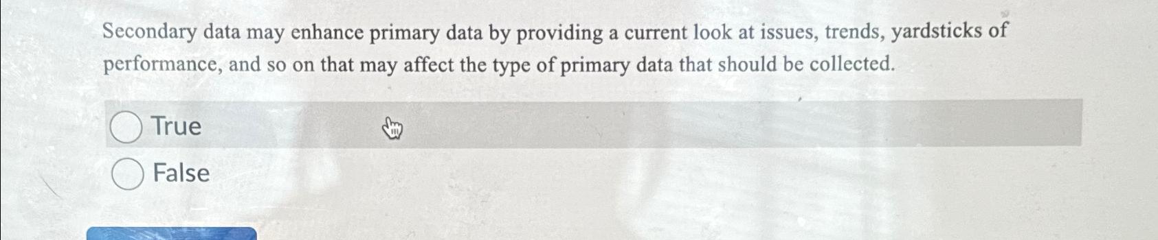 Solved Secondary data may enhance primary data by providing | Chegg.com