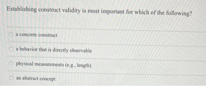 Solved Establishing construct validity is most important for | Chegg.com