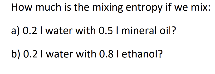 Solved How much is the mixing entropy if we mix:a) 0.2 ﻿I | Chegg.com