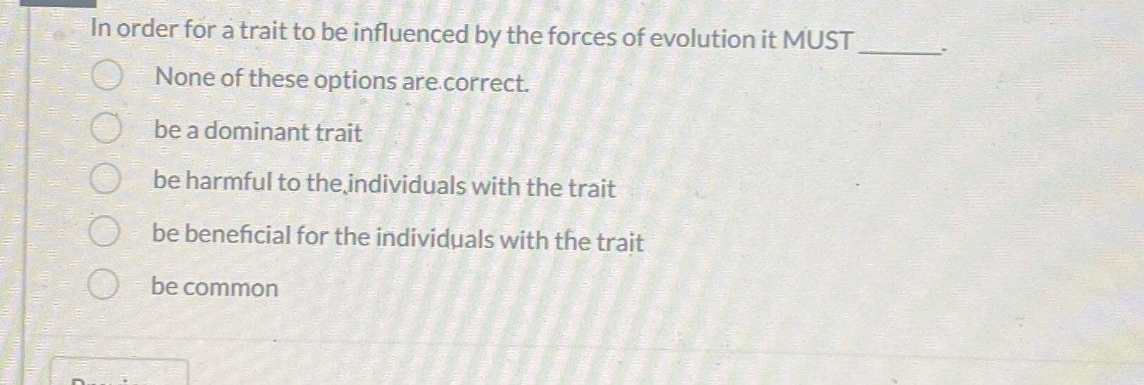 Solved In order for a trait to be influenced by the forces | Chegg.com