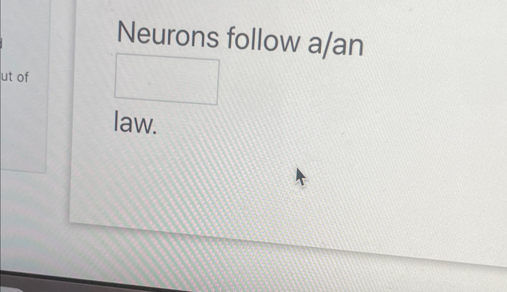 Solved Neurons follow a/an law. | Chegg.com