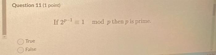 Solved If 2p−1≡1modp then p is prime. True False | Chegg.com