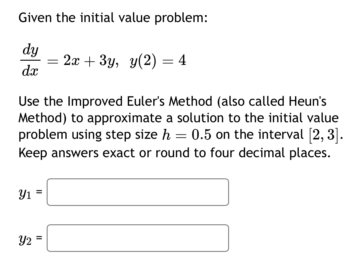 Solved Given the initial value problem:dydx=2x+3y,y(2)=4Use | Chegg.com