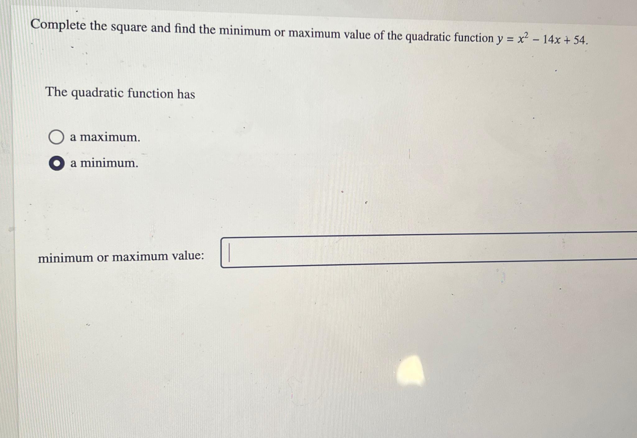 Solved Complete the square and find the minimum or maximum | Chegg.com