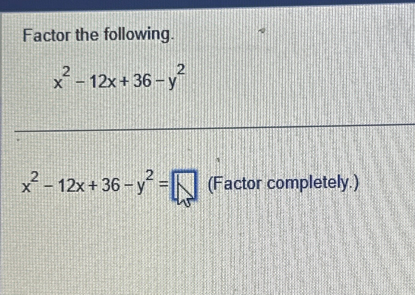 Solved Factor the following.x2-12x+36-y2x2-12x+36-y2=(Factor | Chegg.com