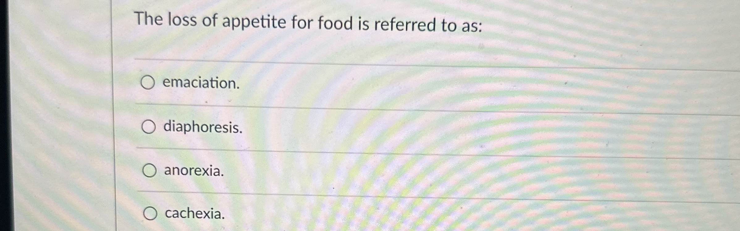 Solved The loss of appetite for food is referred to | Chegg.com