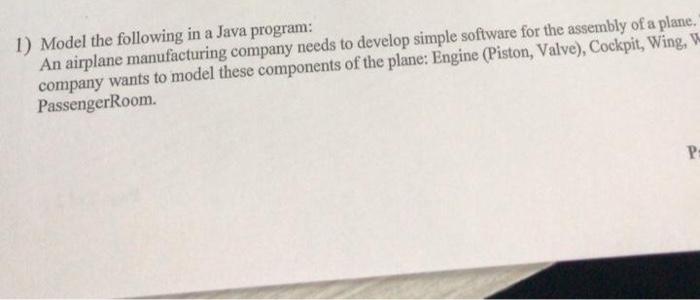 Solved 1) Model the following in a Java program: An airplane | Chegg.com