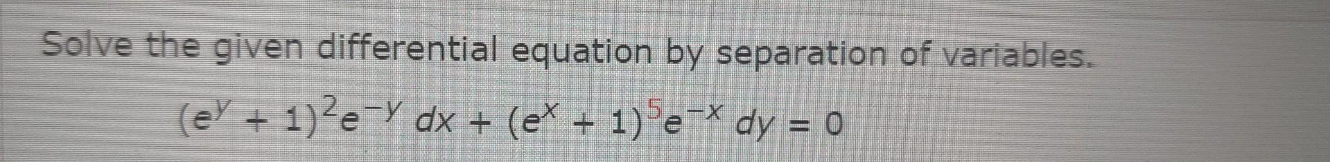 Solved Solve the given differential equation by separation | Chegg.com