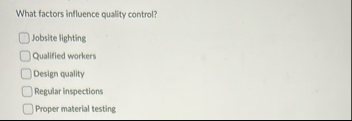 Solved What factors influence quality control?Jobsite | Chegg.com