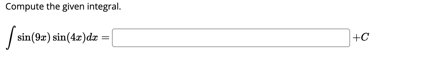 Solved Compute the given integral.∫﻿﻿sin(9x)sin(4x)dx= ,+C | Chegg.com
