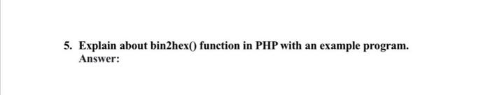 Solved 5. Explain about bin2hex() function in PHP with an | Chegg.com