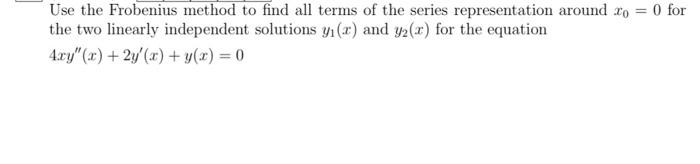 Solved Use the Frobenius method to find all terms of the | Chegg.com