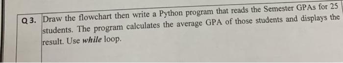 Solved Q 3. Draw the flowchart then write a Python program | Chegg.com