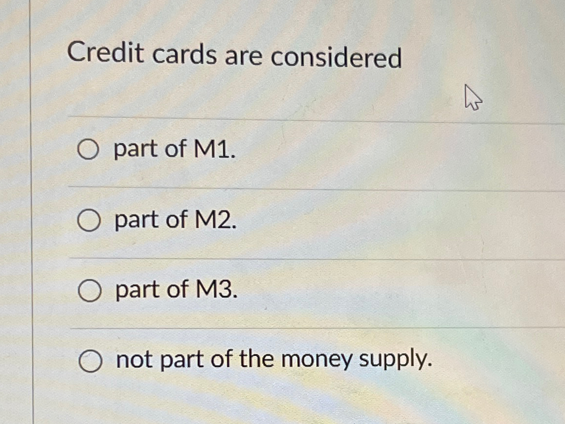 Solved Credit cards are consideredpart of M1.part of M2.part | Chegg.com