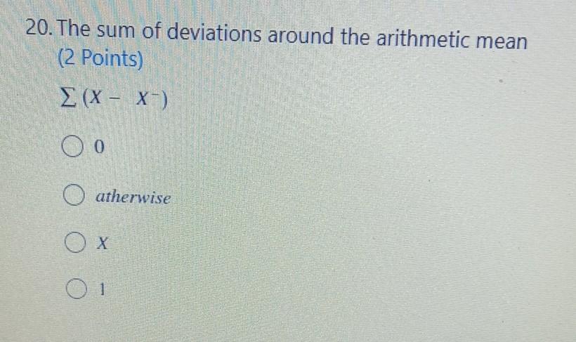 Solved 20. The sum of deviations around the arithmetic mean | Chegg.com