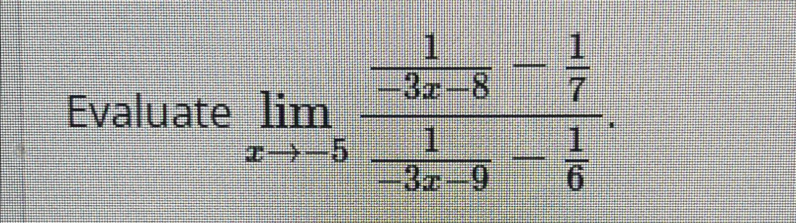 Solved Evaluate limx→-51-3x-8-171-3x-9-16 | Chegg.com