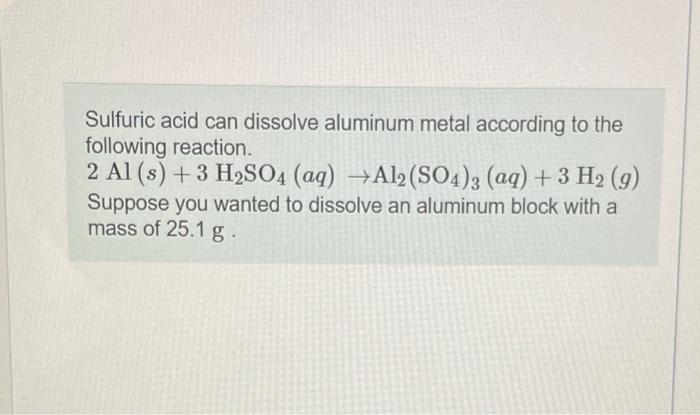 Solved Sulfuric acid can dissolve aluminum metal according | Chegg.com