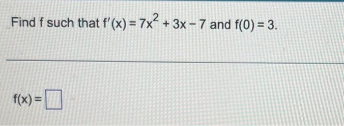Solved Find \\( f \\) such that \\( f^{\\prime}(x)=7 x^{2}+3 | Chegg.com