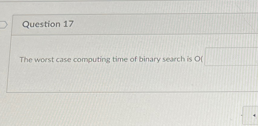 Solved Question 17The worst case computing time of binary | Chegg.com