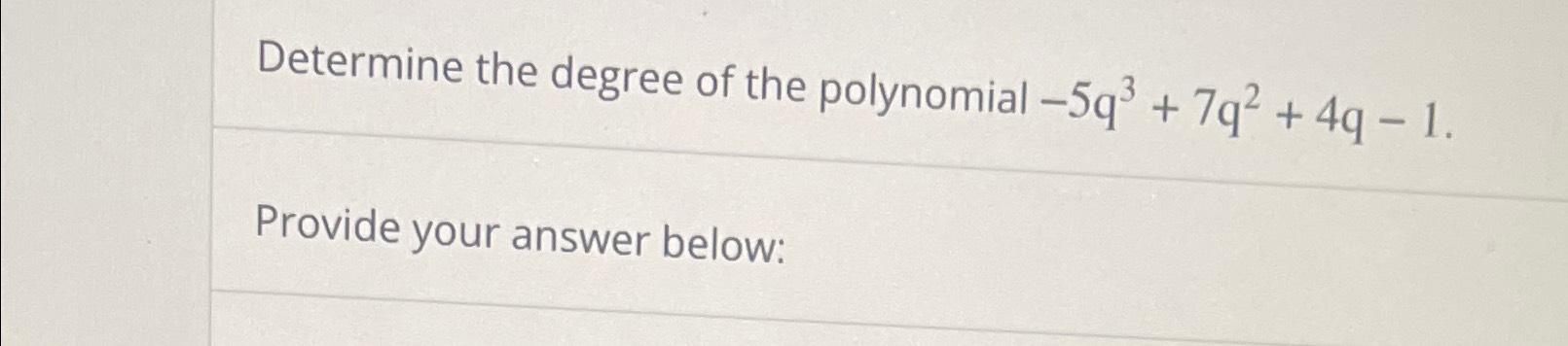 Solved Determine the degree of the polynomial | Chegg.com