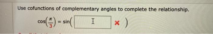Solved Use cofunctions of complementary angles to complete | Chegg.com