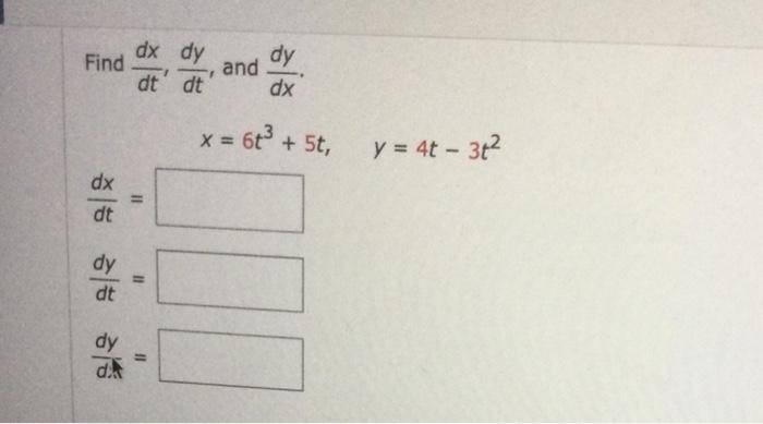 Solved dx dy Find -1 dy and dx dt dt x = 6 + 5t, y = 4t - | Chegg.com