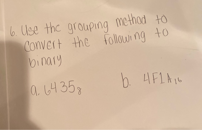 Solved 6. Use the grouping method to Convert the following | Chegg.com