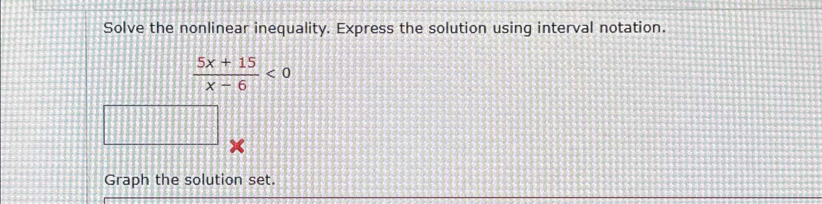 Solved Solve the nonlinear inequality. Express the solution | Chegg.com