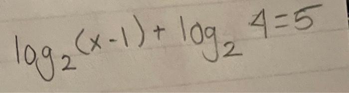 Solved = log2 (x-1) + log, 4-5 2 | Chegg.com
