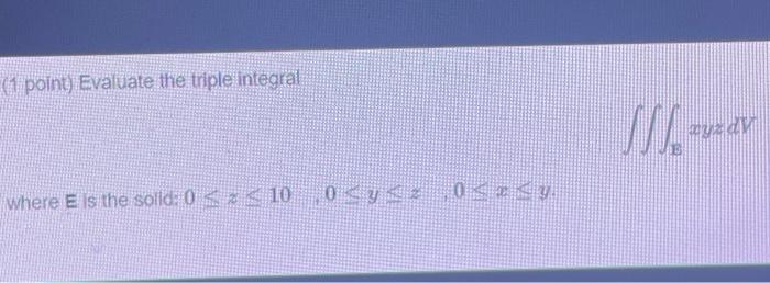 Solved (1 point) Evaluate the triple integral ∭Bxyzdr Where | Chegg.com