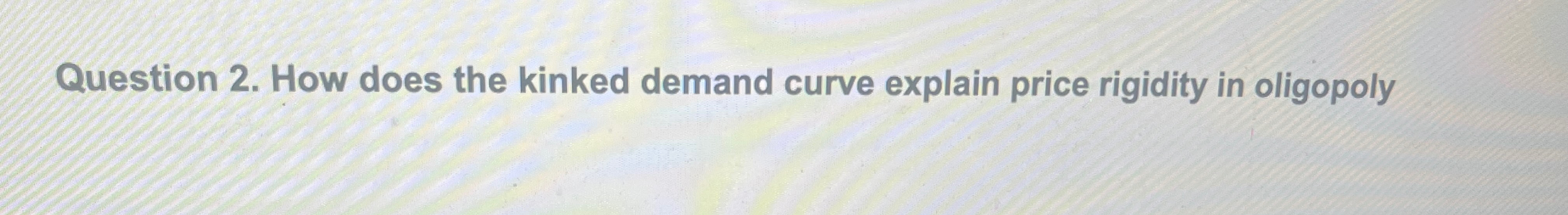 Solved How does the kinked demand curve explain price | Chegg.com