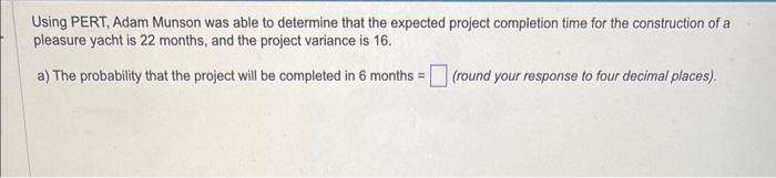 Solved Using PERT, Adam Munson was able to determine that | Chegg.com
