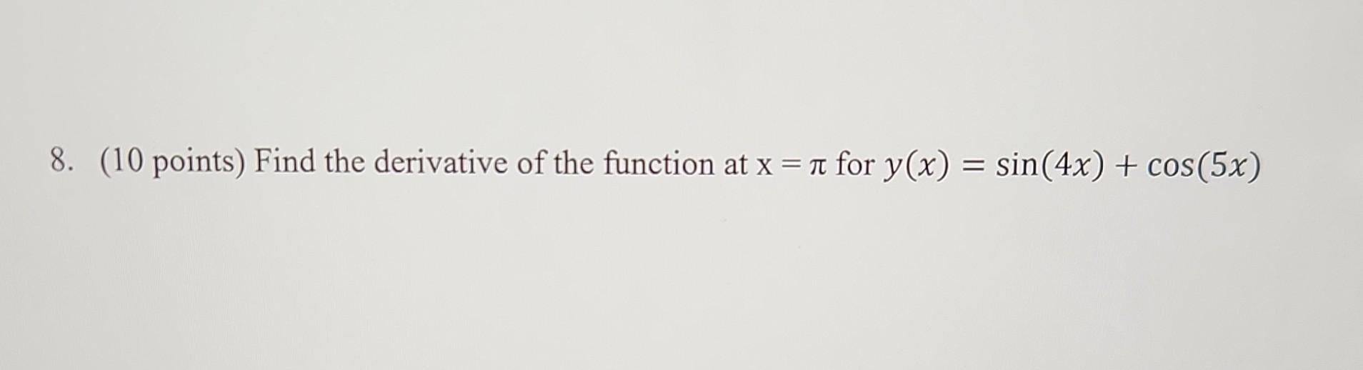 Solved 8. (10 points) Find the derivative of the function at | Chegg.com
