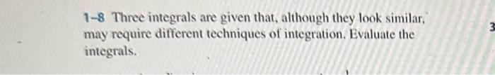 Solved 1-8 Three integrals are given that, although they | Chegg.com