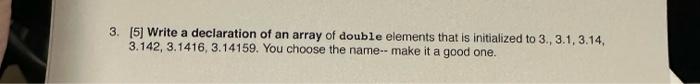 Solved 3. [5] Write a declaration of an array of double | Chegg.com